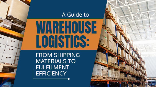 A Guide to Warehouse Logistics: From Shipping Materials to Fulfillment ...